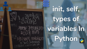 __init__, Self, And Types Of Variables In Python OOP: The Most Important » python-hub