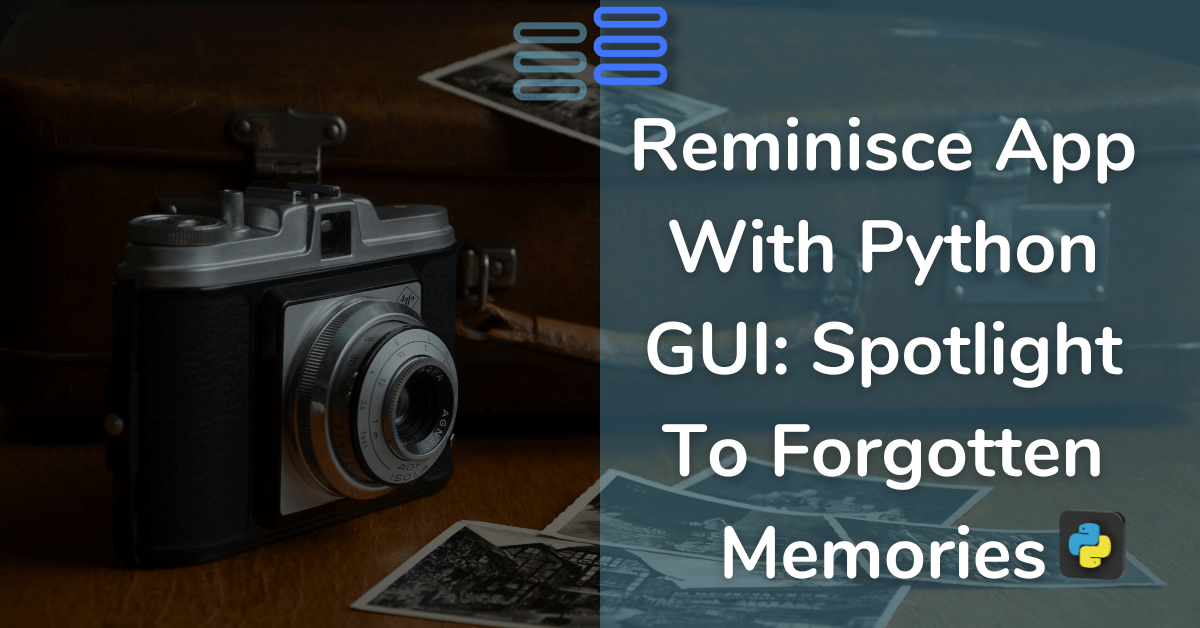 Reminisce App With Python GUI: Spotlight To Forgotten Memories - python-hub