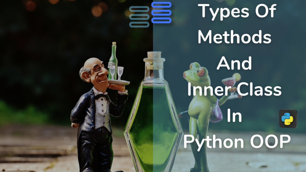 The 3 Types Of Methods And Inner Class In Python OOP Python hub