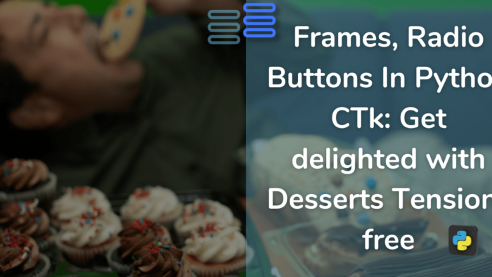 Frames, Radio Buttons In Python CTk: Get Delighted With Desserts Stress ... Frames, Radio Buttons In Python CTk: Get Delighted With Desserts Stress ...