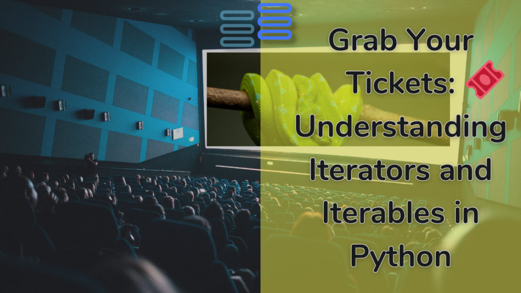 Grab Your Tickets Understanding Iterators And Iterables In Python Python Hub