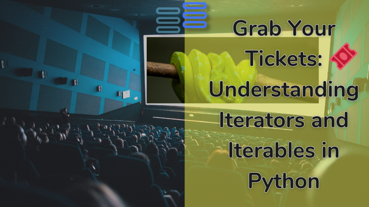 Grab Your Tickets Understanding Iterators And Iterables In Python Python Hub