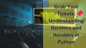 Grab Your Tickets: Understanding Iterators and Iterables in Python ...